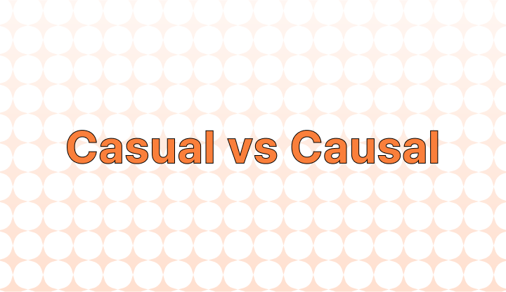 如何区分 Casual 和 Causal？