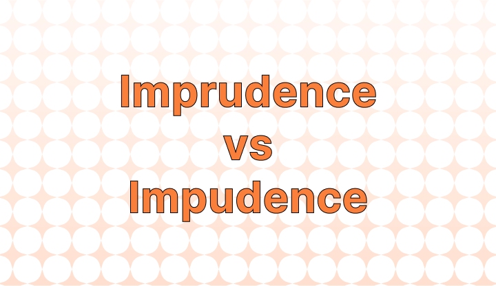 如何区分 Imprudence 和 Impudence？